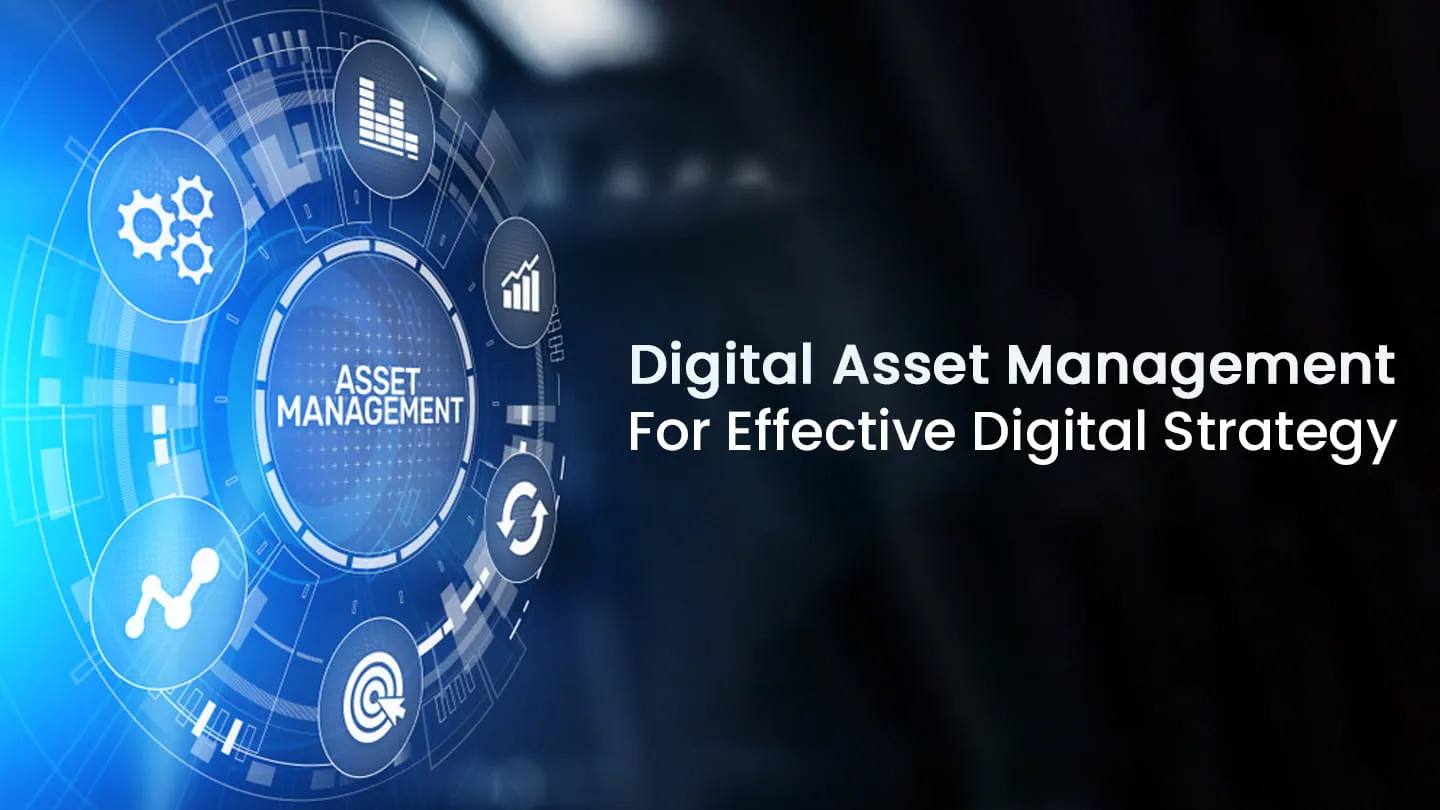 5 Ways Inefficient Digital Asset Management Can Fail your Digital Strategy