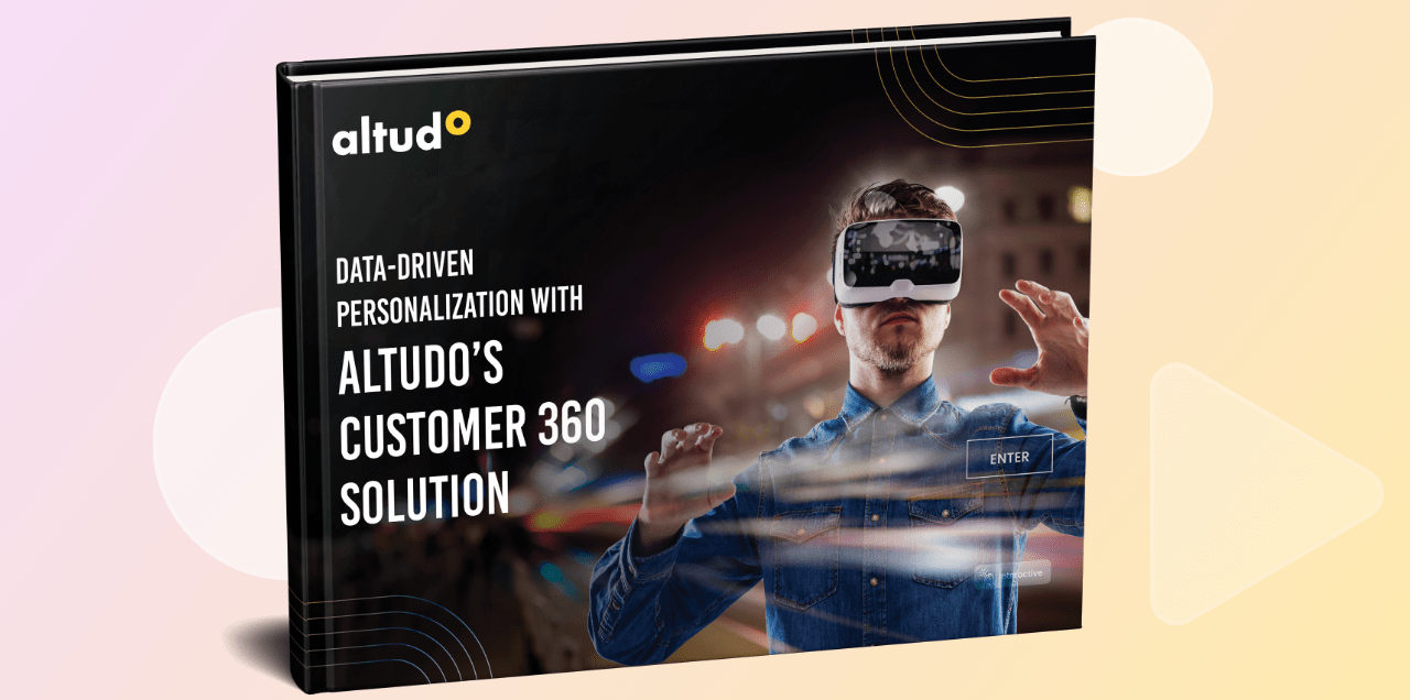 Data-Driven Personalization with Altudo’s Customer 360 Solution | Altudo Data-Driven Personalization with Altudo’s Customer 360 Solution | Altudo