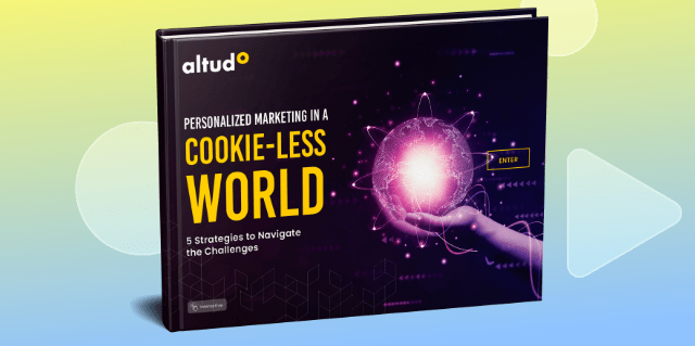 Personalized Marketing In a Cookie-Less World | Altudo