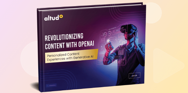 Revolutionizing Content with OpenAI: Personalized Content Experiences with Generative AI| Altudo