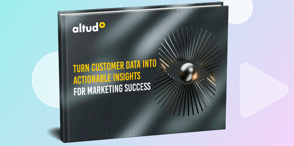 Turn Customer Data into Actionable Insights for Marketing Success | Altudo Turn Customer Data into Actionable Insights for Marketing Success | Altudo