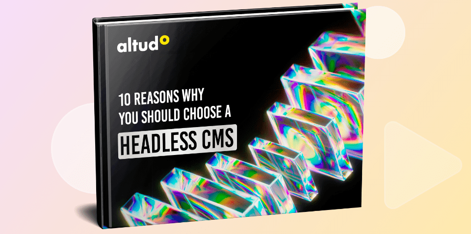 10 Reasons Why You Should Choose A Headless Cms Altudo