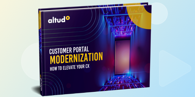 Customer Portal Modernization: How to Elevate Your CX | altudo