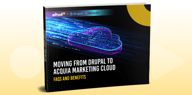 Drupal to Acquia Marketing Cloud – FAQs and Benefits| Altudo