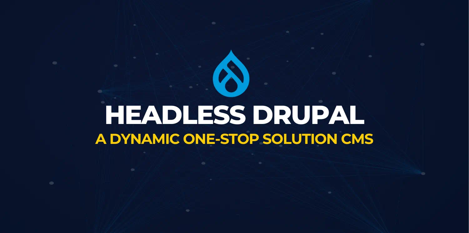 Revolutionizing Web Development using Headless Drupal